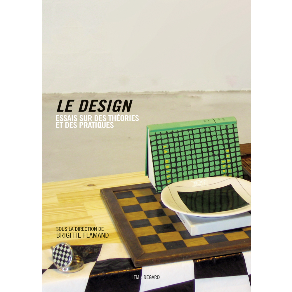 Le design. Essais sur des théories et des pratiques (édition 2013 ...